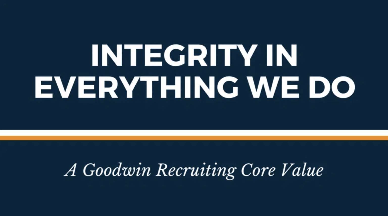 Our Core Values: Integrity in Everything We Do - Goodwin Recruiting