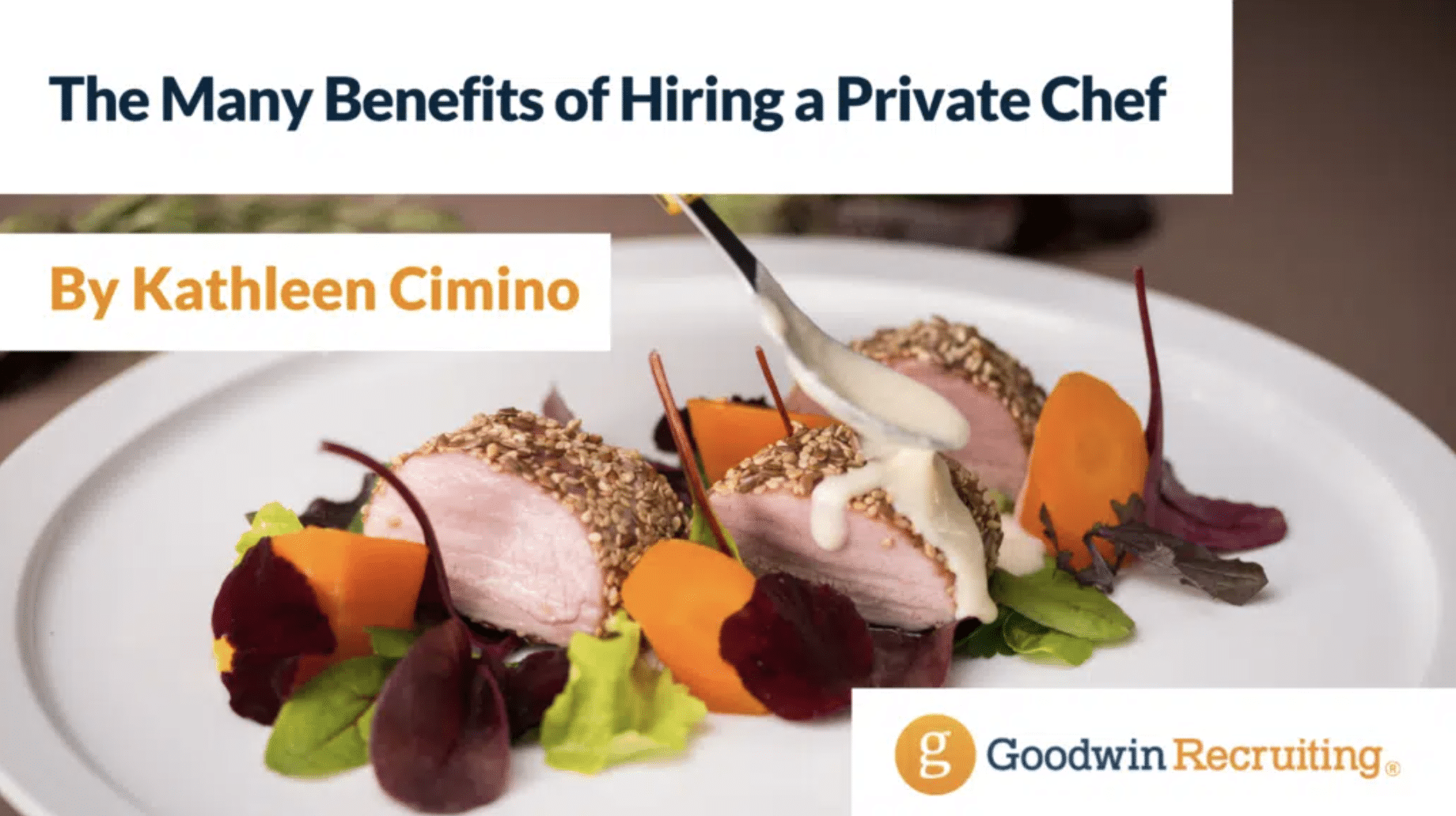 The Many Benefits of Hiring a Private Chef - Goodwin Recruiting