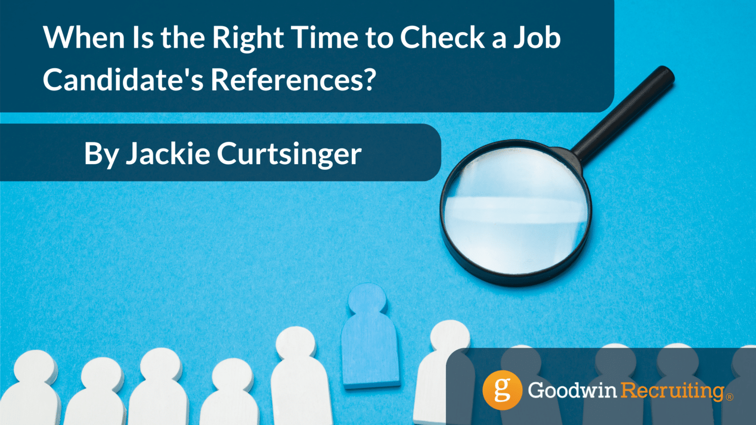 When Is the Right Time to Check a Job Candidate's References? - Goodwin ...