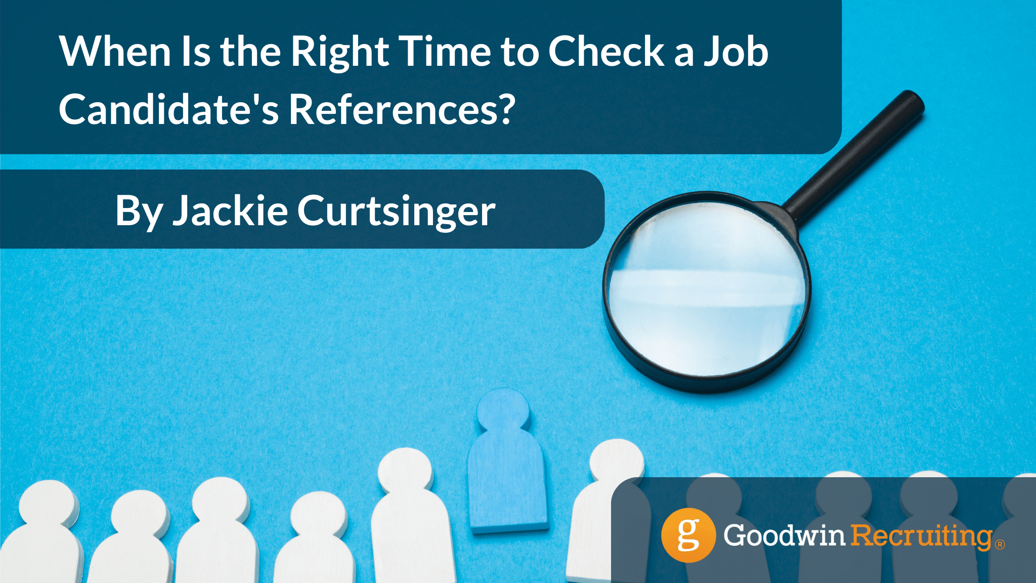 When Is the Right Time to Check a Job Candidate's References? - Goodwin ...