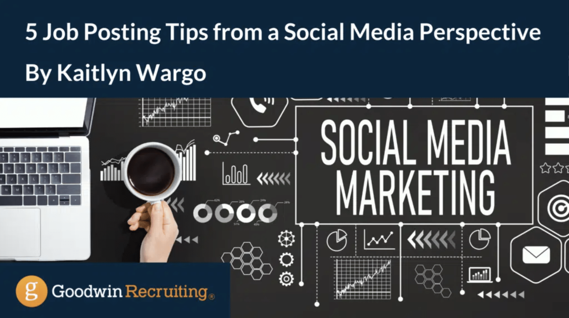 5 Job Posting Tips from a Social Media Perspective - Goodwin Recruiting