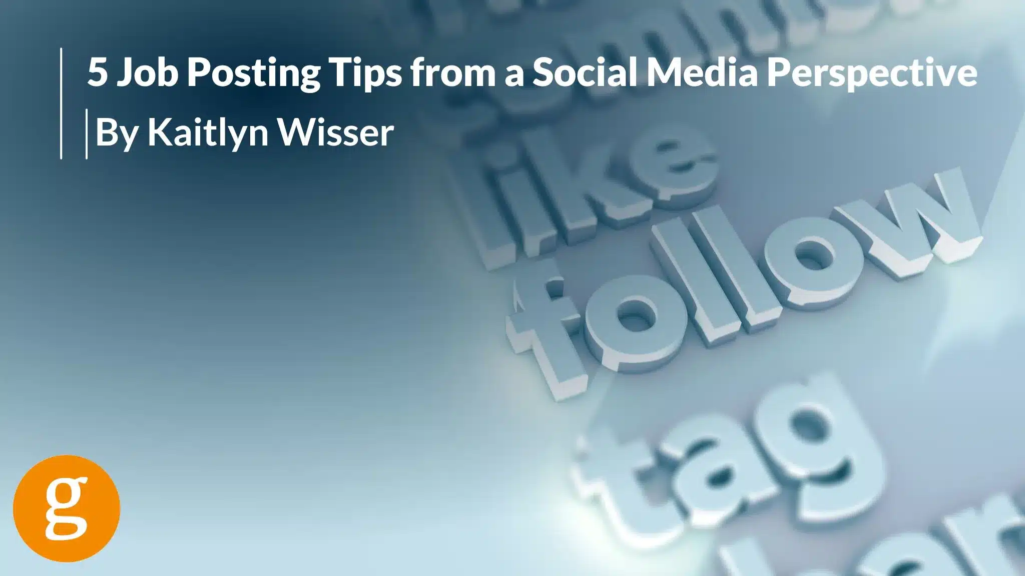 5 Job Posting Tips from a Social Media Perspective - Goodwin Recruiting