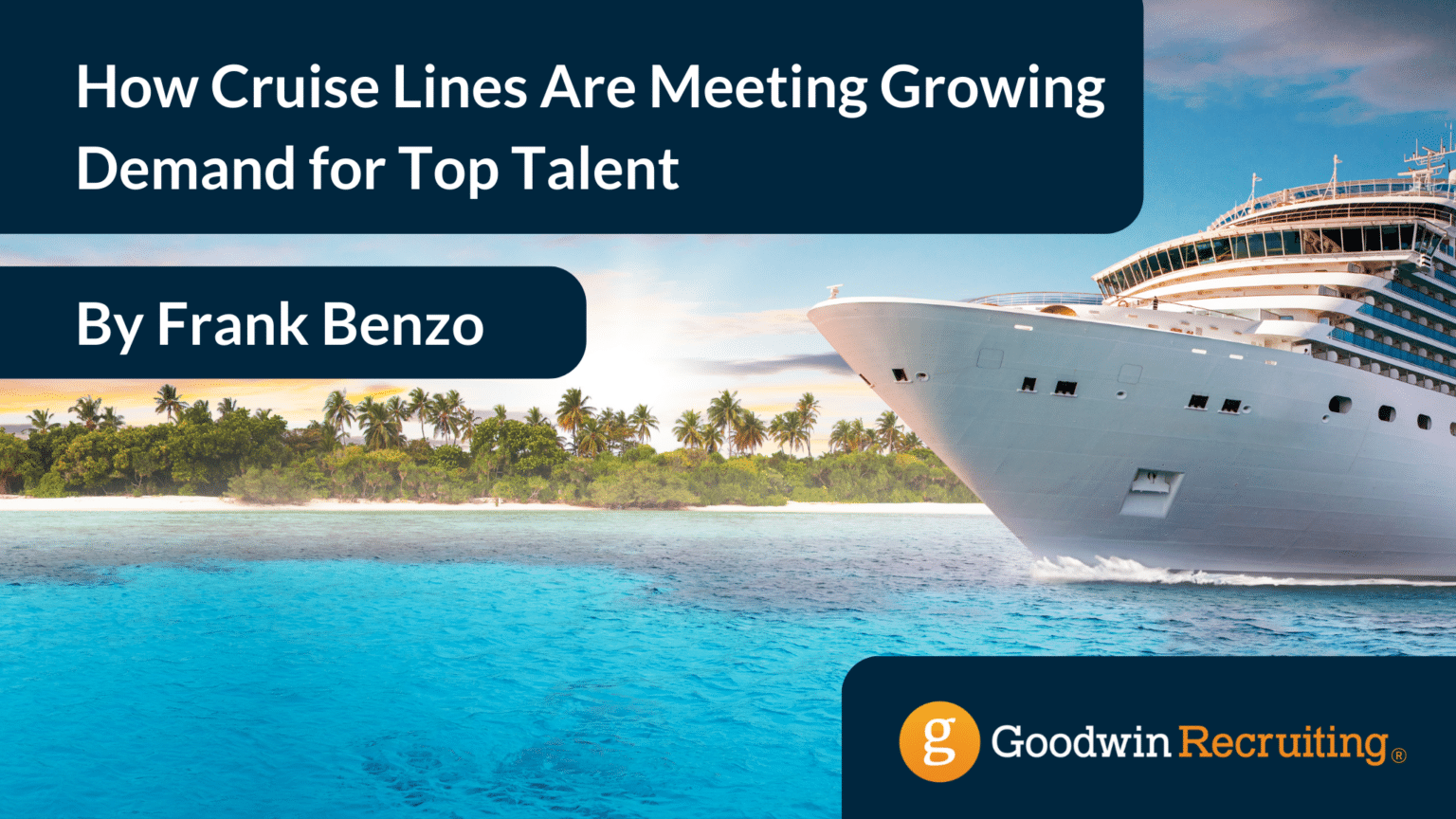 How Cruise Lines Are Meeting Growing Demand for Top Talent - Goodwin ...