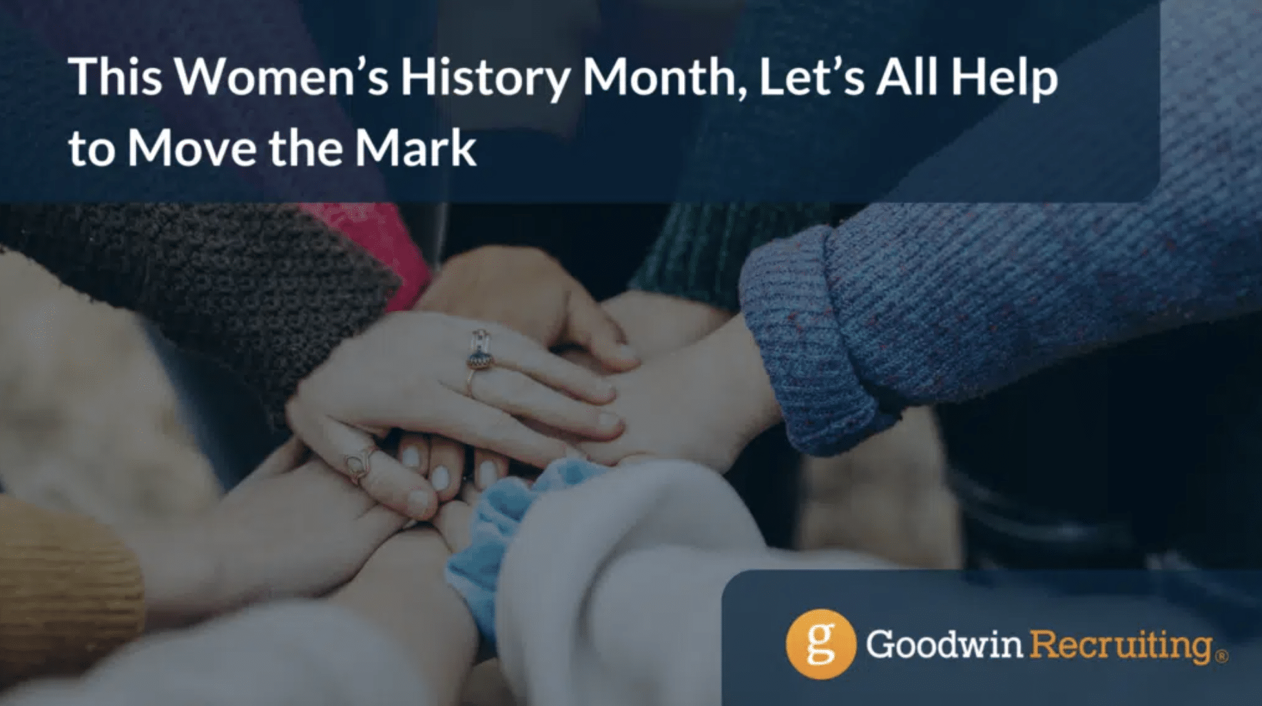 This Women’s History Month, Let’s All Help to Move the Mark - Goodwin ...