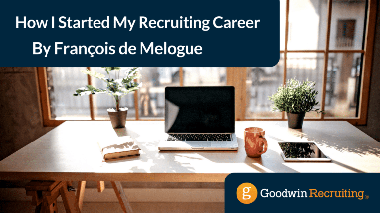 How I Started My Recruiting Career - Goodwin Recruiting