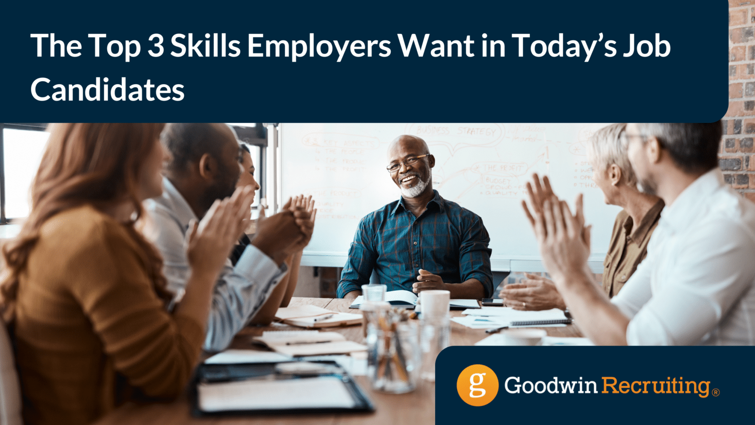 The Top 3 Skills Employers Want in Today’s Job Candidates - Goodwin ...
