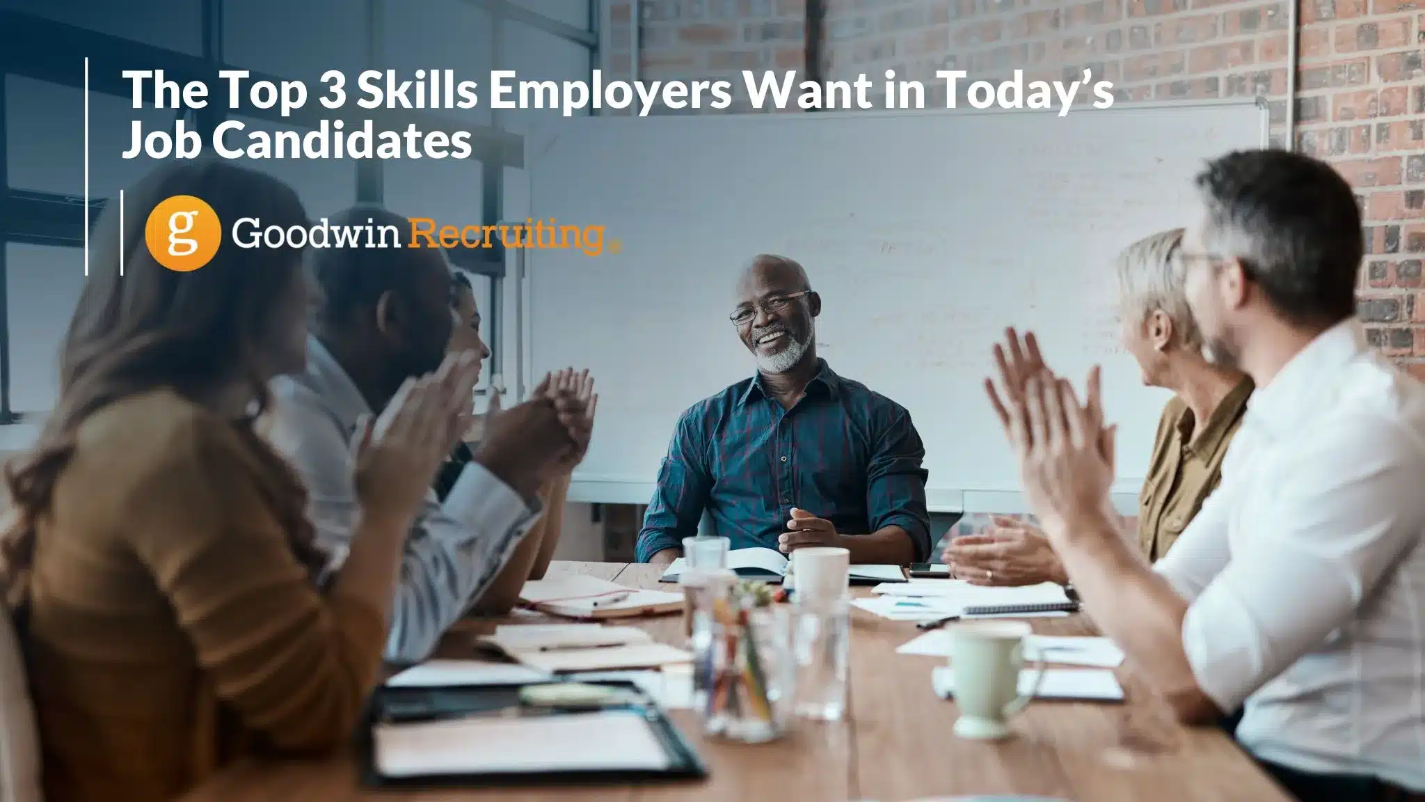 The Top 3 Skills Employers Want in Today’s Job Candidates - Goodwin ...