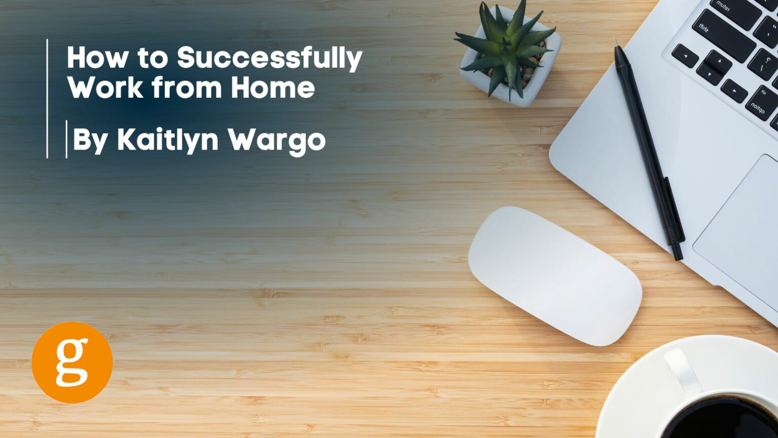 How to Successfully Work from Home - Goodwin Recruiting