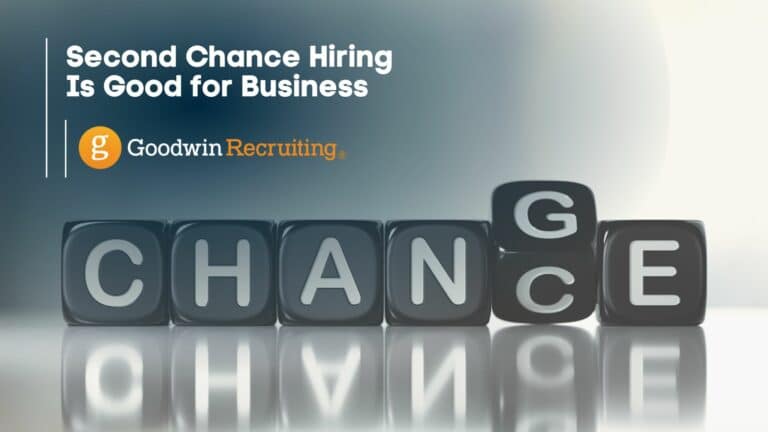 Second Chance Hiring Is Good for Business - Goodwin Recruiting