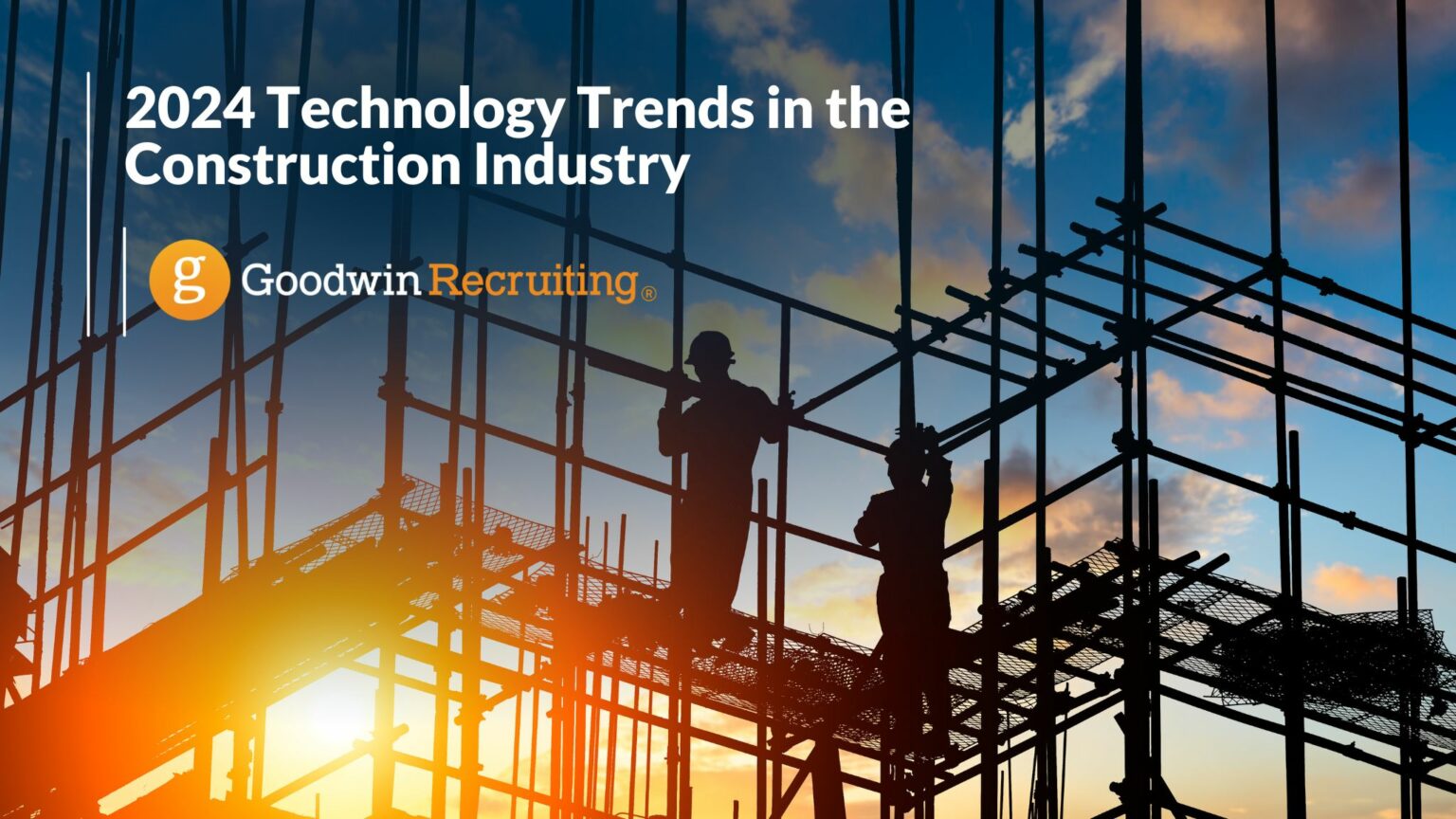 2024 Technology Trends in the Construction Industry - Goodwin Recruiting