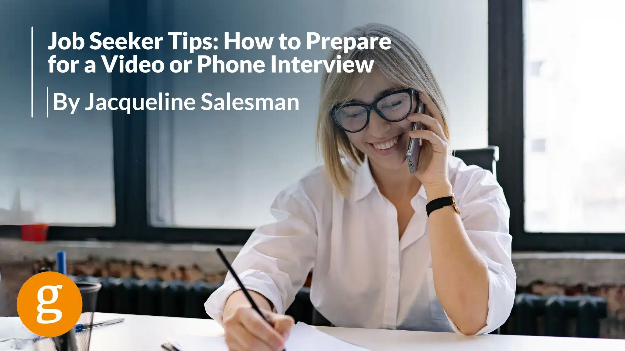 Job Seeker Tips: How to Prepare for a Video or Phone Interview - Goodwin Recruiting