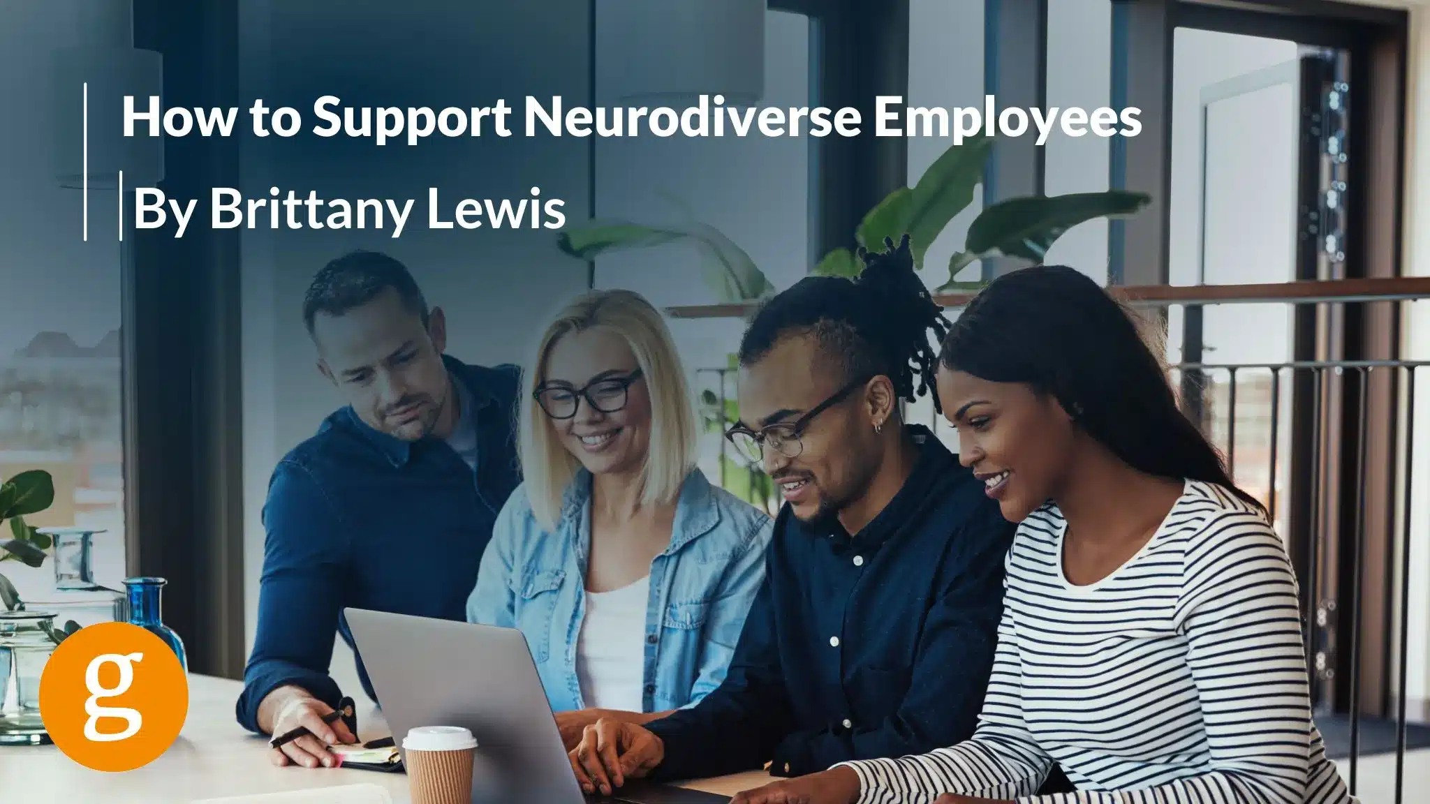 How to Support Neurodiverse Employees - Goodwin Recruiting