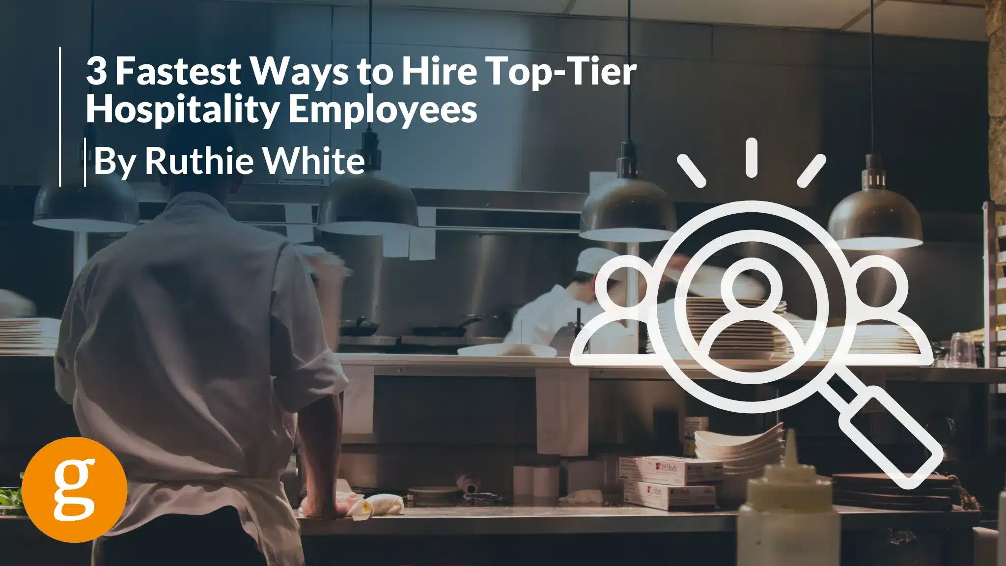 3 Fastest Ways to Hire Top-Tier Hospitality Employees - Goodwin Recruiting