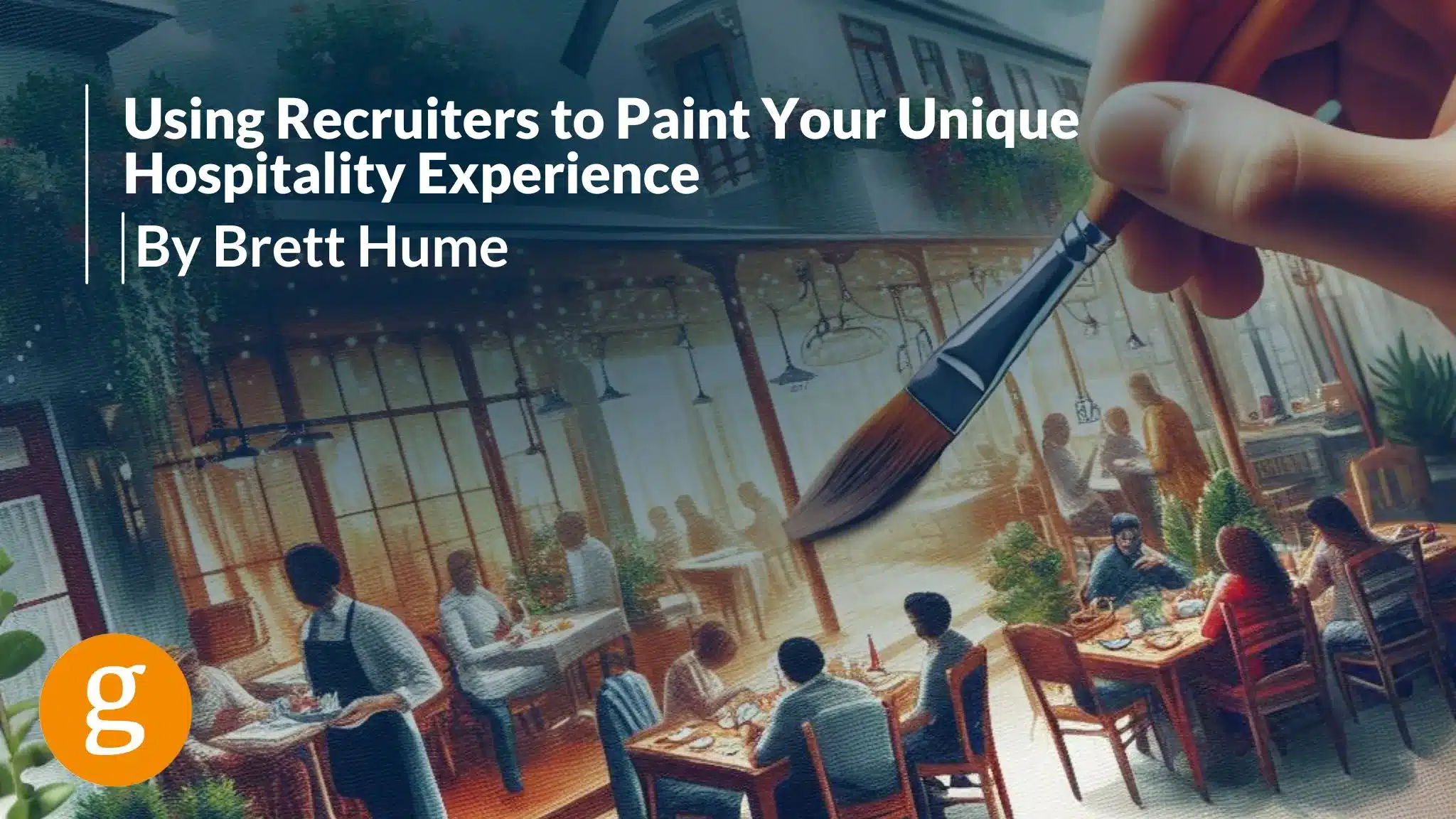 Using Recruiters to Paint Your Unique Hospitality Experience - Goodwin ...