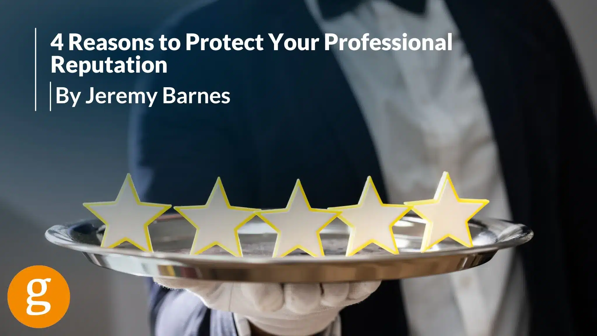 4 Reasons to Protect Your Professional Reputation - Goodwin Recruiting
