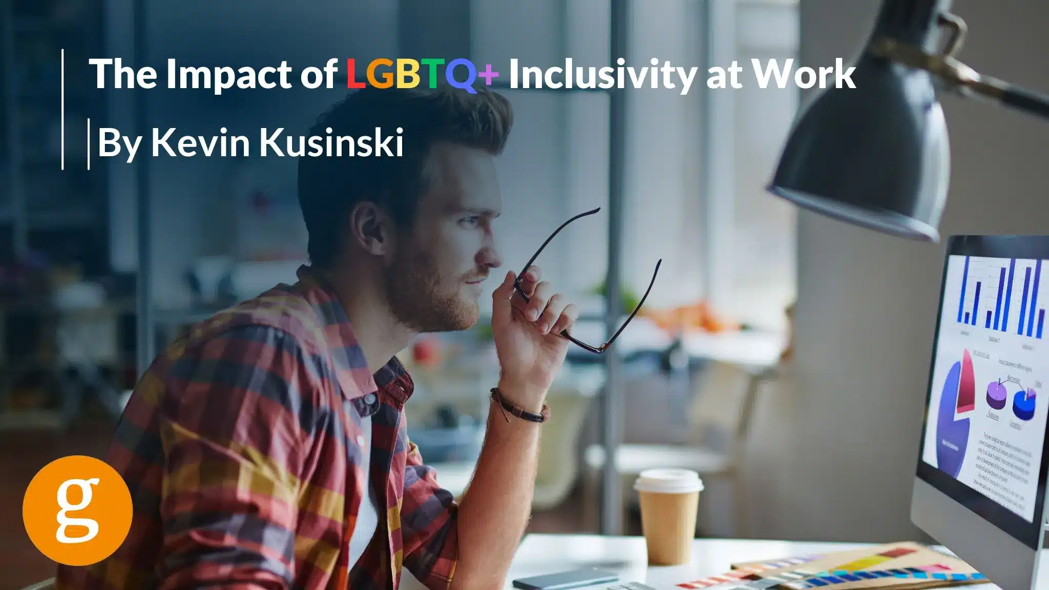The Impact of LGBTQ+ Inclusivity at Work - Goodwin Recruiting