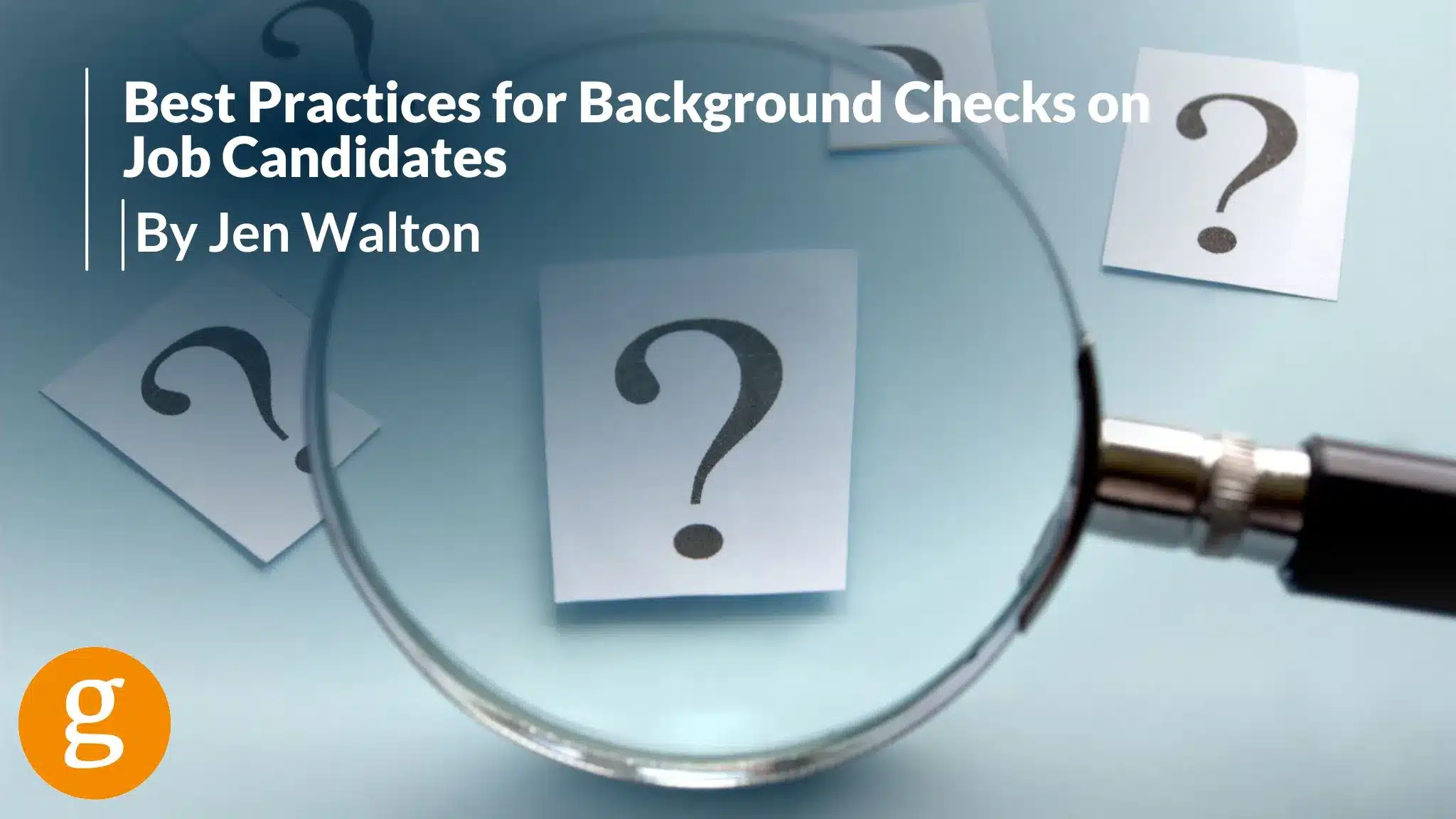 Best Practices for Background Checks on Job Candidates - Goodwin Recruiting