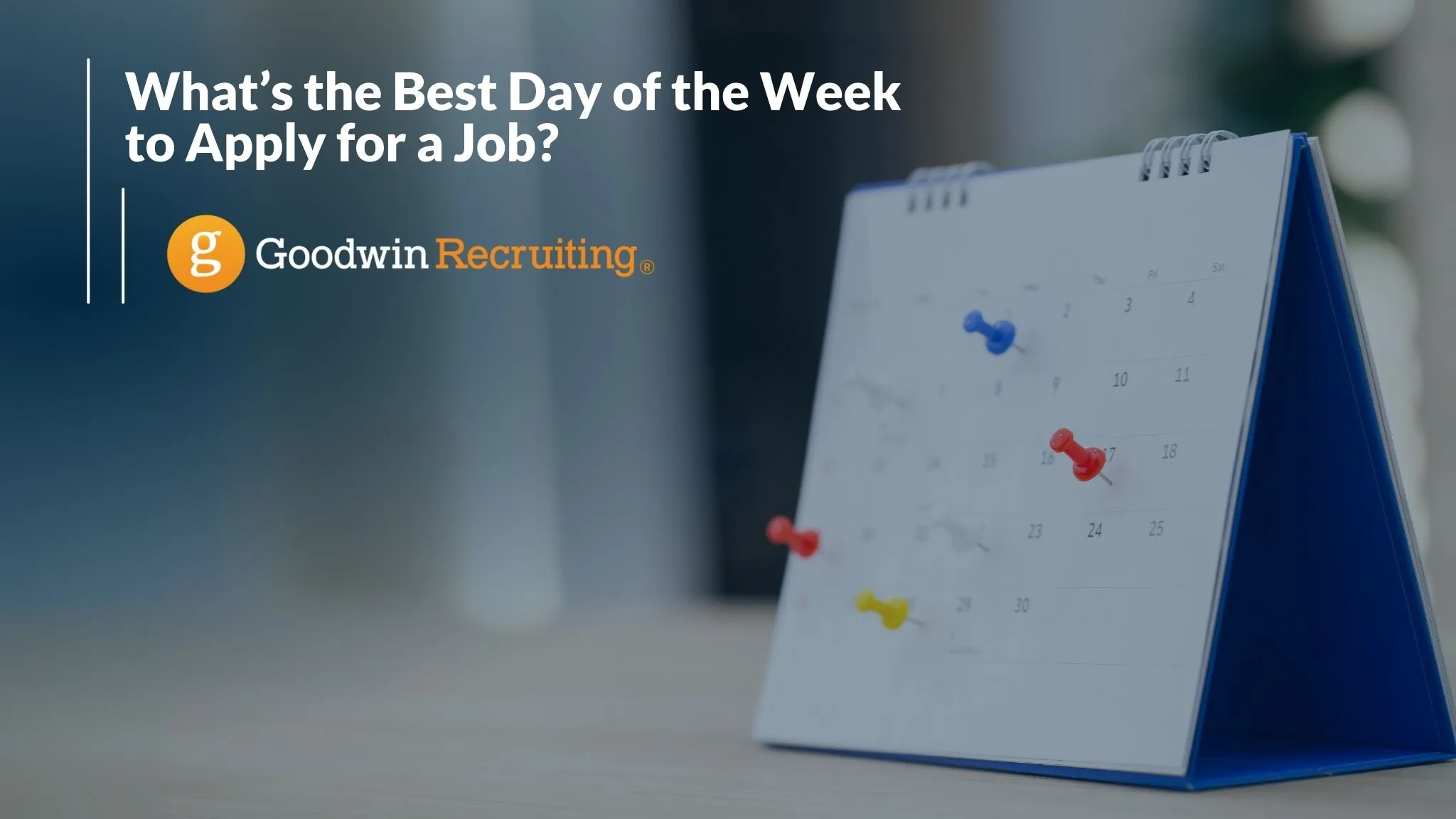What’s the Best Day of the Week to Apply for a Job? - Goodwin Recruiting