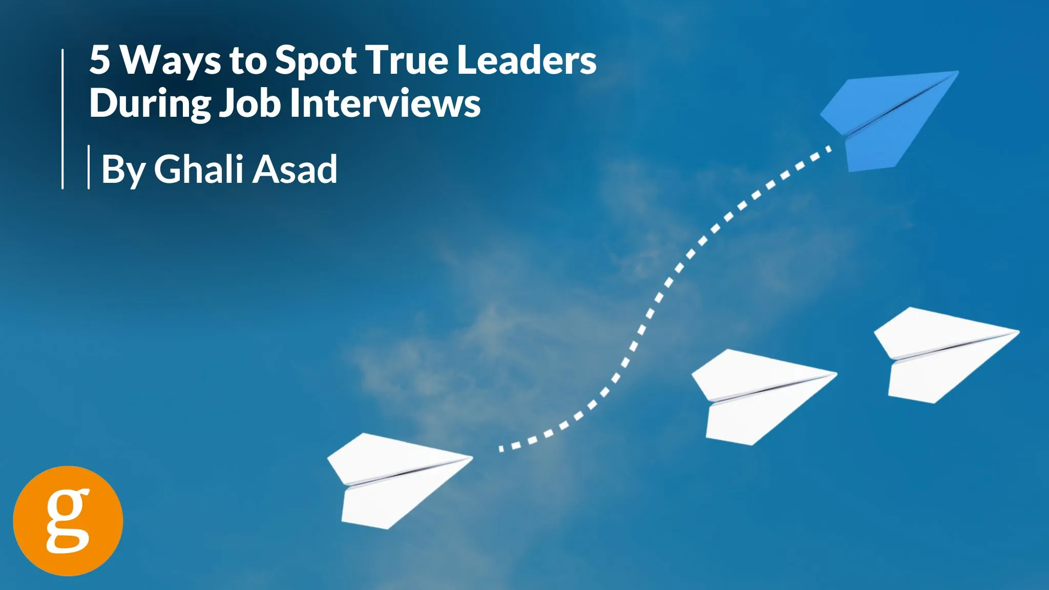 5 Ways to Spot True Leaders During Job Interviews - Goodwin Recruiting