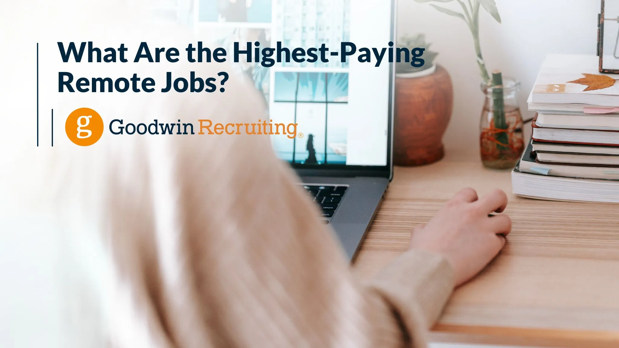 What Are the Highest-Paying Remote Jobs? - Goodwin Recruiting
